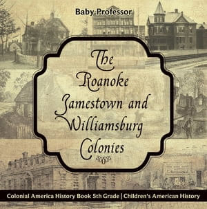 The Roanoke, Jamestown and Williamsburg Colonies - Colonial America ...