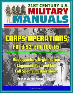 21st Century U.S. Military Manuals: Corps Operations FM 3-92 (FM 100-15 ...