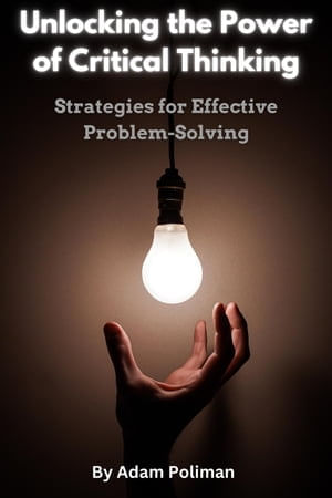 Unlocking the Power of Critical Thinking: Strategies for Effective Problem-Solving - Gandhi