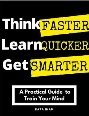 Think Faster, Learn Quicker, Get Smarter: A Practical Guide to Train Your Mind - Librerías Gandhi