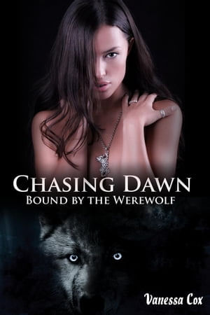 Chasing Dawn: Bound by the Werewolf Book 2 (Paranormal Werewolf Shifter Erotic Romance ...