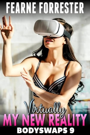 Virtually My New Reality : Bodyswaps 9 (Gender Swap Erotica Body Swap Erotica Trans Erotica Male ...