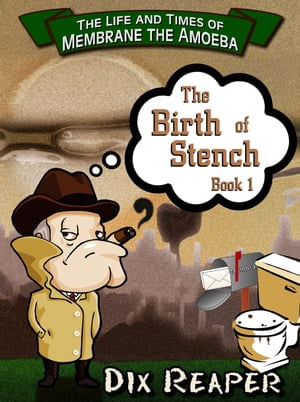 The Life and Times of Membrane the Amoeba, Book 1: The Birth of Stench ...