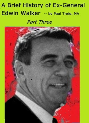 Brief History of Ex-General Edwin Walker: Part Three - Librerías Gandhi