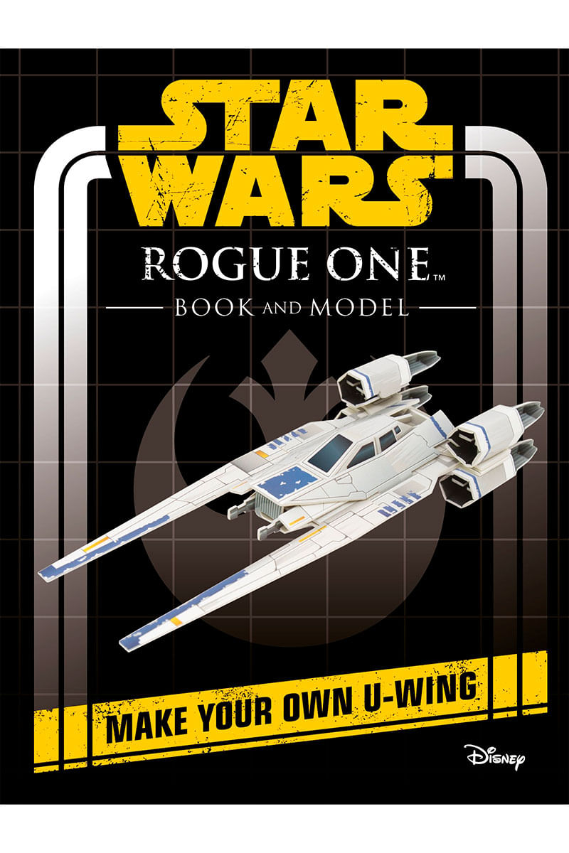STAR WARS ROGUE ONE BOOK AND MODEL: MAKE YOUR OWN U-WING - Librerías Gandhi
