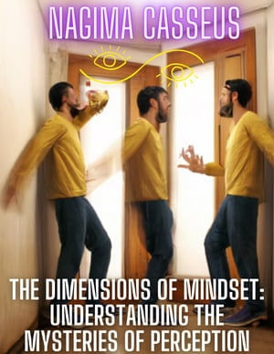 The Dimensions of Mindset: Understanding the Mysteries of Perception ...