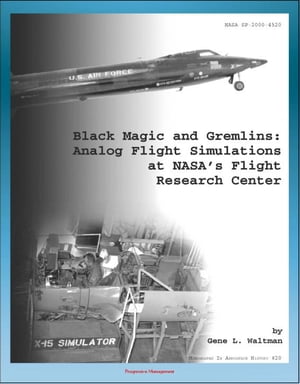 Black Magic and Gremlins: Analog Flight Simulations at NASA's Flight Research Center (NASA SP ...