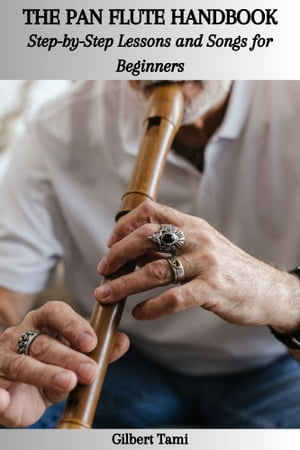 THE PAN FLUTE HANDBOOK: Step-by-Step Lessons and Songs for Beginners ...