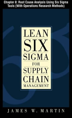 Lean Six Sigma for Supply Chain Management, Chapter 8 - Root Cause ...