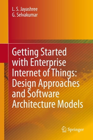 Getting Started with Enterprise Internet of Things: Design Approaches and Software Architecture ...