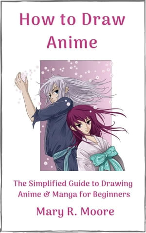 How to Draw Anime: The Simplified Guide to Drawing Anime & Manga for ...
