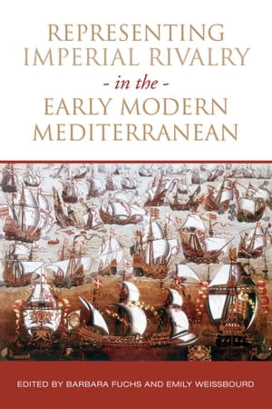 Representing Imperial Rivalry in the Early Modern Mediterranean ...