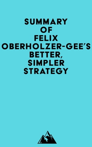 Summary of Felix Oberholzer-Gees Better, Simpler Strategy - Librerías ...