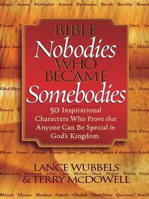 Bible Nobodies Who Became Somebodies: 50 Inspirational Characters Who ...