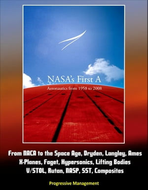 NASA's First A: Aeronautics from 1958 to 2008 - From NACA to the Space ...