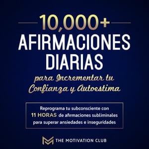 Más de 10,000 afirmaciones diarias para incrementar tu confianza y autoestima Reprograma tu ...
