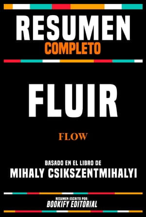 Resumen Completo - Fluir (Flow) - Basado En El Libro De Mihaly ...