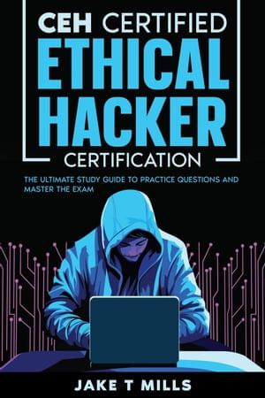 CEH Certified Ethical Hacker Certification The Ultimate Study Guide to Practice Questions and ...