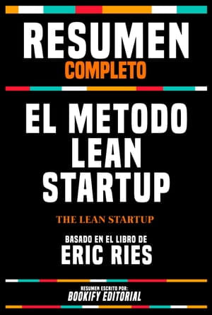 Resumen Completo - El Metodo Lean Startup (The Lean Startup) - Basado ...