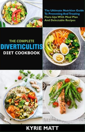 The Complete Diverticulitis Diet Cookbook: The Ultimate Nutrition Guide ...