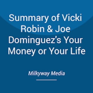 Summary of Vicki Robin & Joe Dominguez's Your Money or Your Life ...