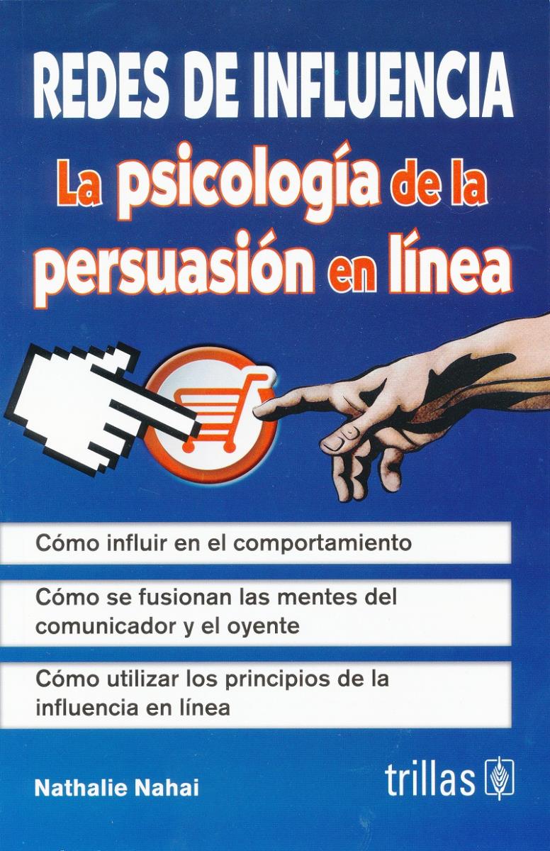 REDES DE INFLUENCIA, LA PSICOLOGIA DE LA PERSUASION EN LINEA ... REDES DE INFLUENCIA, LA PSICOLOGIA DE LA PERSUASION EN LINEA ...
