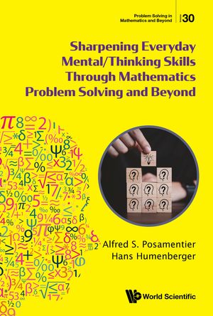 Sharpening Everyday Mental/Thinking Skills Through Mathematics Problem Solving and Beyond ...