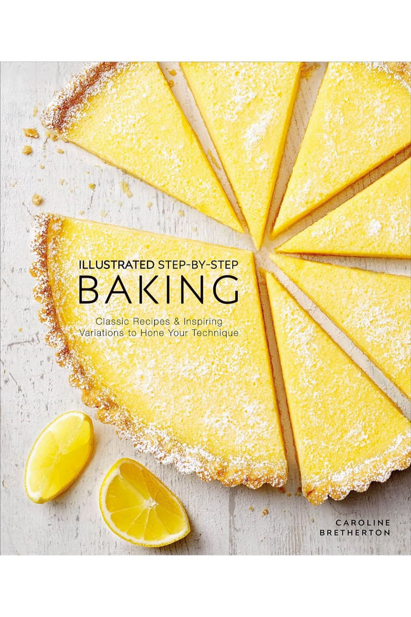 Illustrated Step-By-Step Baking: Classic And Inspiring Variations To ...