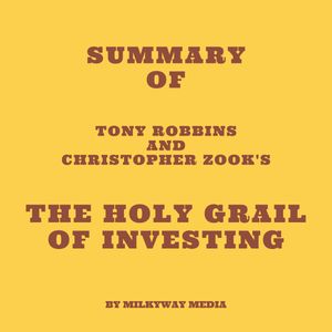Summary of Tony Robbins and Christopher Zooks The Holy Grail of ...