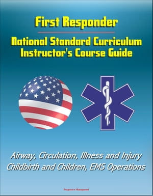 First Responder: National Standard Curriculum Instructor's Course Guide ...