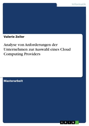 Analyse von Anforderungen der Unternehmen zur Auswahl eines Cloud Computing Providers ...