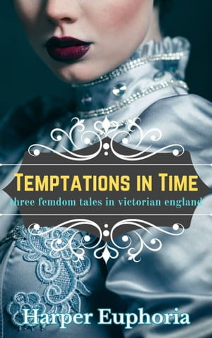 Temptations in Time: Three Femdom Tales in Victorian England ...