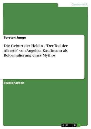 Die Geburt der Heldin - Der Tod der Alkestis von Angelika Kauffmann als ...