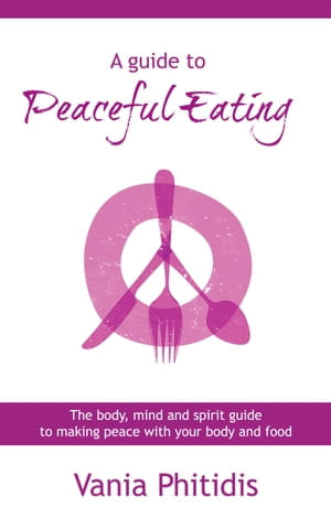 A Guide to Peaceful Eating: The Body, Mind and Spirit Guide to Making ...