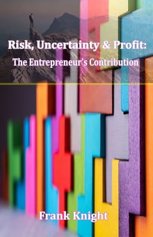 Risk; Uncertainty and Profit is the Entrepreneurs Contribution ...