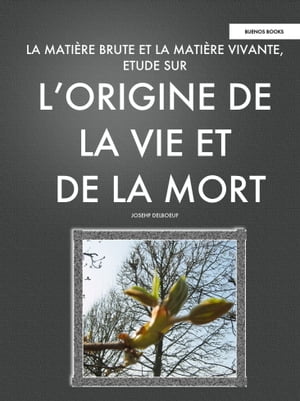 La matiere brute et la matiere vivante, Etude sur lorigine de la vie et ...