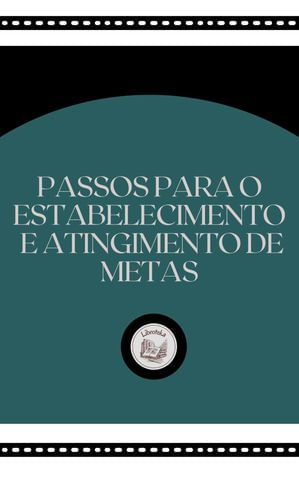 PASSOS PARA O ESTABELECIMENTO E ATINGIMENTO DE METAS - Librerías Gandhi