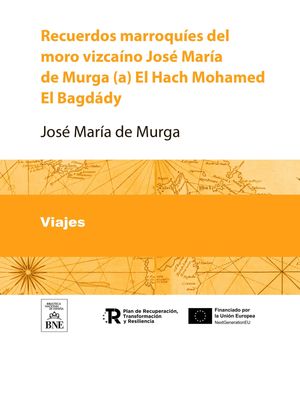 Recuerdos marroquíes del moro vizcaíno José María de Murga (a) El Hach ...
