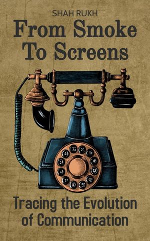 From Smoke to Screens: Tracing the Evolution of Communication ...