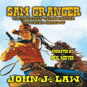 Sam Granger The Greatest Texas Ranger You Never Heard Of - Librerías Gandhi