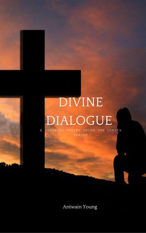 Divine Dialogue: A Guide to Prayer Using the Lords Prayer - Librerías ...
