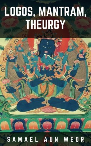 Logos, Mantram, Theurgy by Samael Aun Weor - Librerías Gandhi