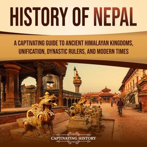 History of Nepal: A Captivating Guide to Ancient Himalayan Kingdoms ...