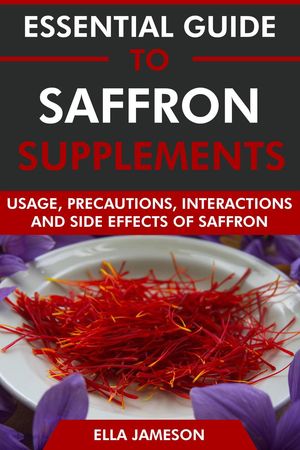 Essential Guide to Saffron Supplements: Usage, Precautions ...