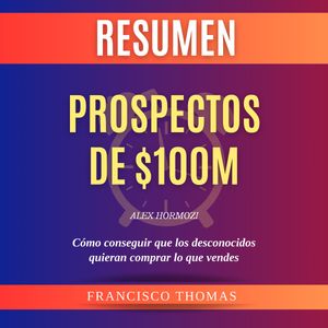 Resumen de Prospectos de 100M por Alex Hormozi - Librerías Gandhi