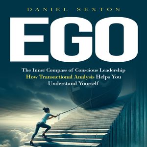 Ego: The Inner Compass of Conscious Leadership (How Transactional ...