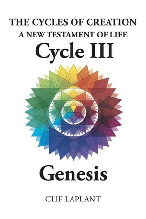 The Cycles of Creation A New Testament of Life Cycle III Genesis ...