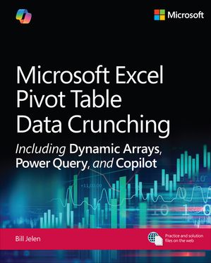Microsoft Excel Pivot Table Data Crunching Including Dynamic Arrays, Power Query, and Copilot ...
