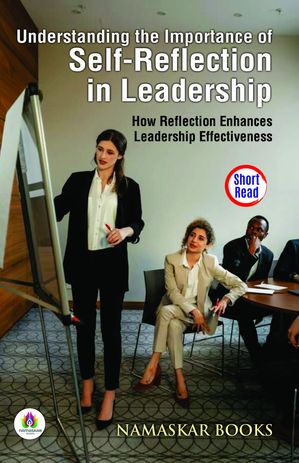 Understanding the Importance of Self-Reflection in Leadership: How ...