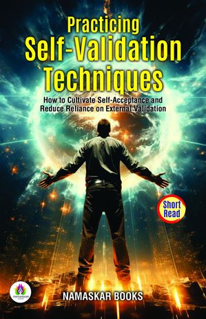 Practicing Self-Validation Techniques: How to Cultivate Self-Acceptance ...